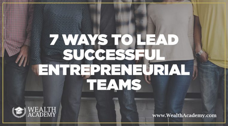7 Ways to Lead Successful Entrepreneurial Teams | WealthAcademy.com ...