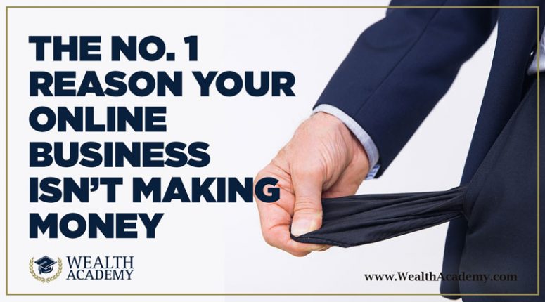 The No. 1 Reason Why You’re Not Making Money | WealthAcademy.com ...